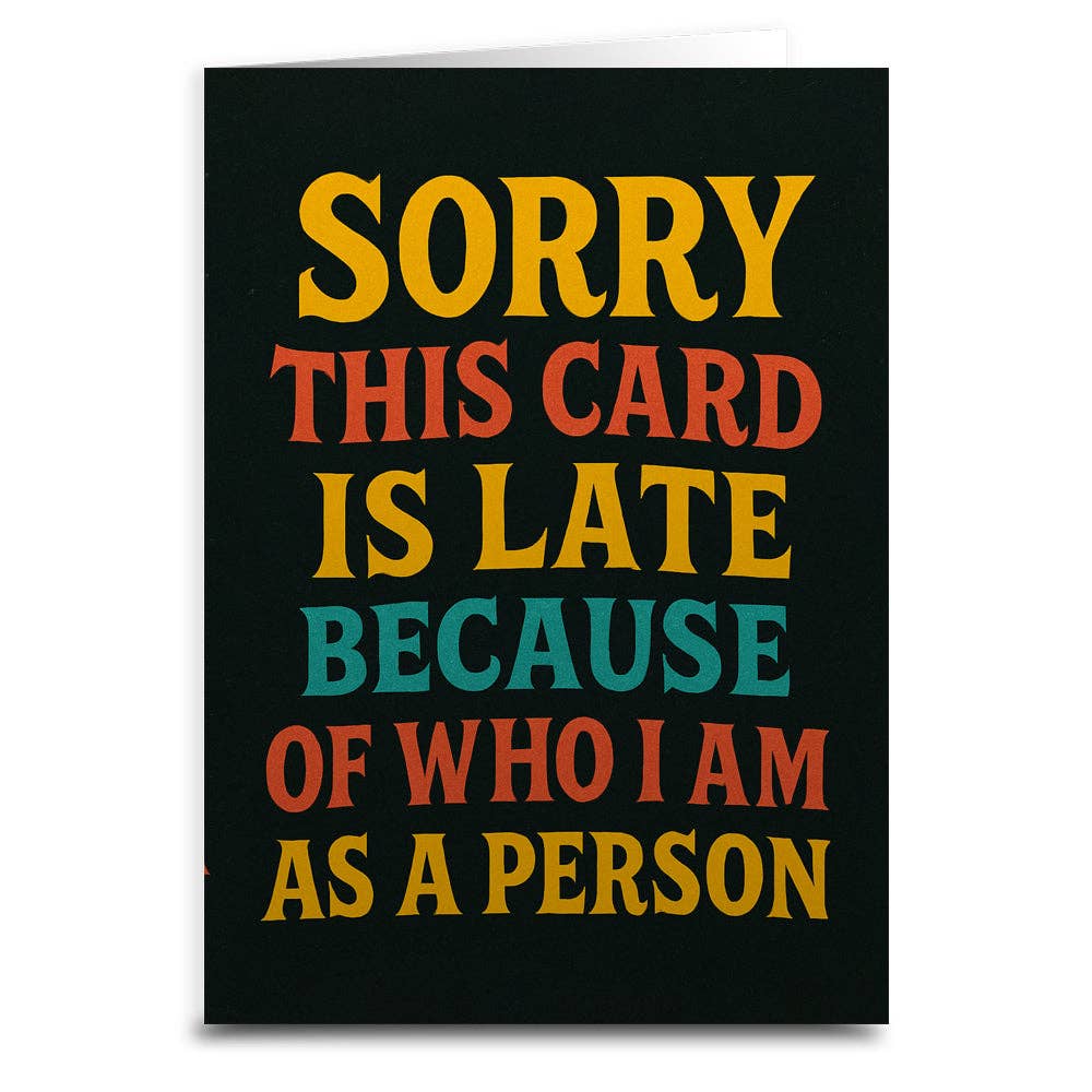 This Card is Late Because of Who I Am Greeting Card – By The Board ...